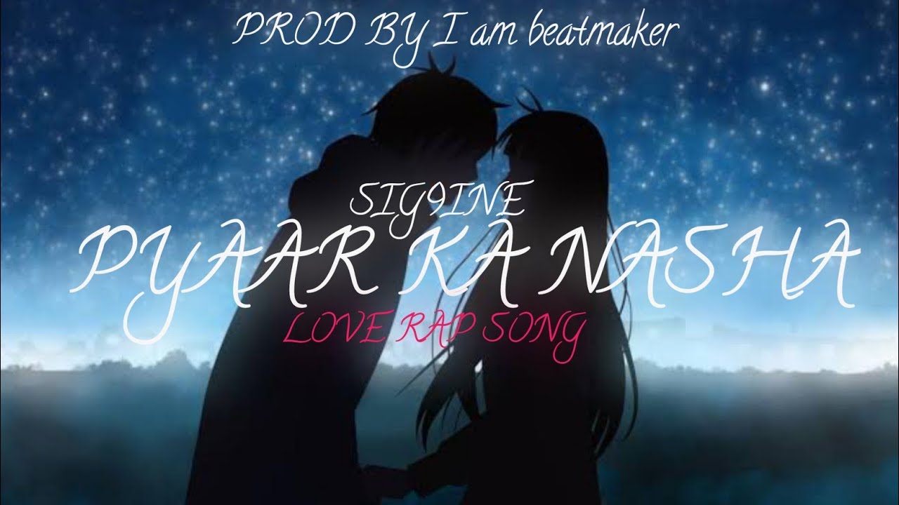 PYAR KA NASHA | LOVE HINDI RAP SONG | SIG9INE | #rapsong #hiphop #music ...