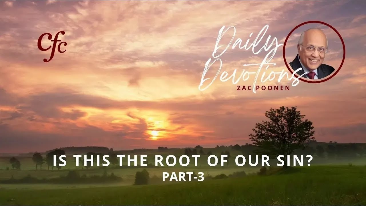 May 9 | Daily Devotion | Is This The Root Of Our Sin - Part-3 | Zac ...