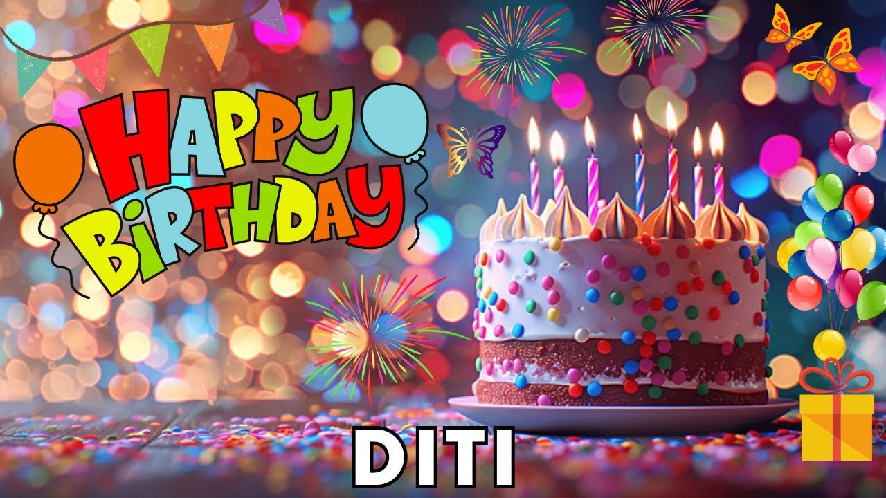 Happy Birthday Diti, Birthday Wishes, Birthday Song, hbd - YouTube