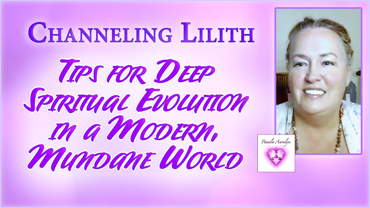 Channeling Lilith- Ascension 101- Tips for Deep Spiritual Evolution in ...