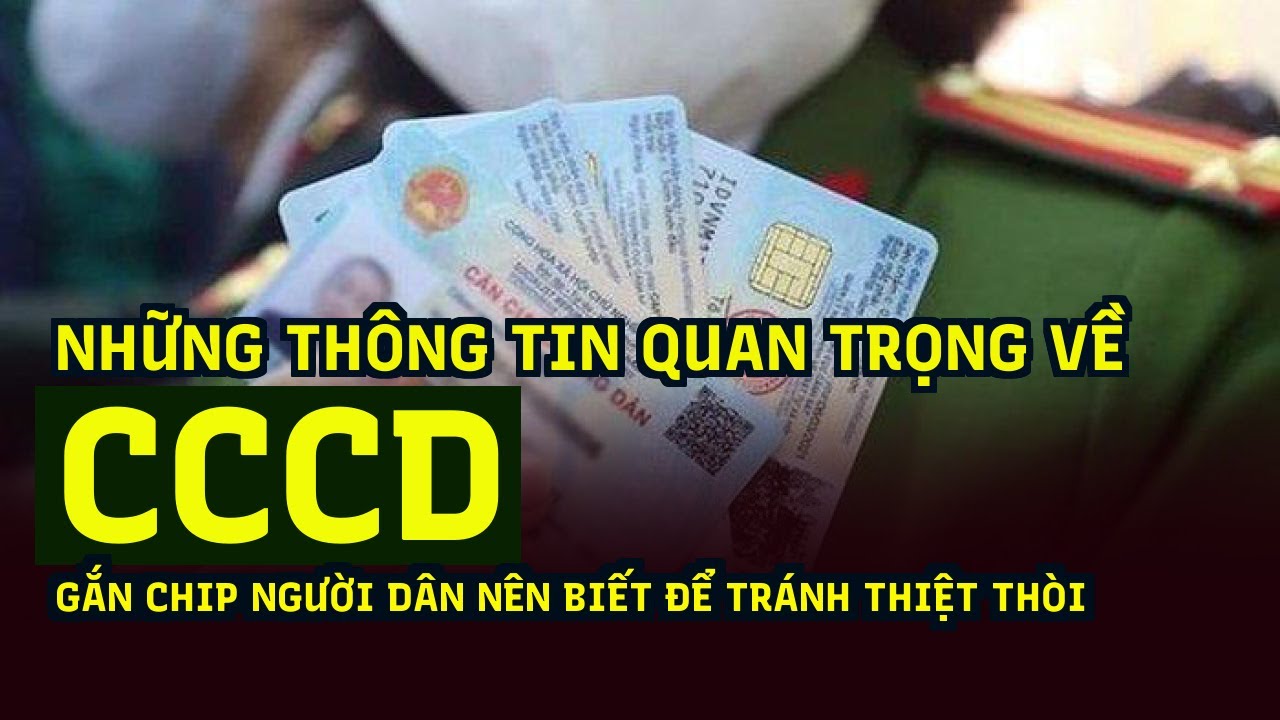 Những thông tin quan trọng về CCCD gắn chip người dân nên biết để tránh ...