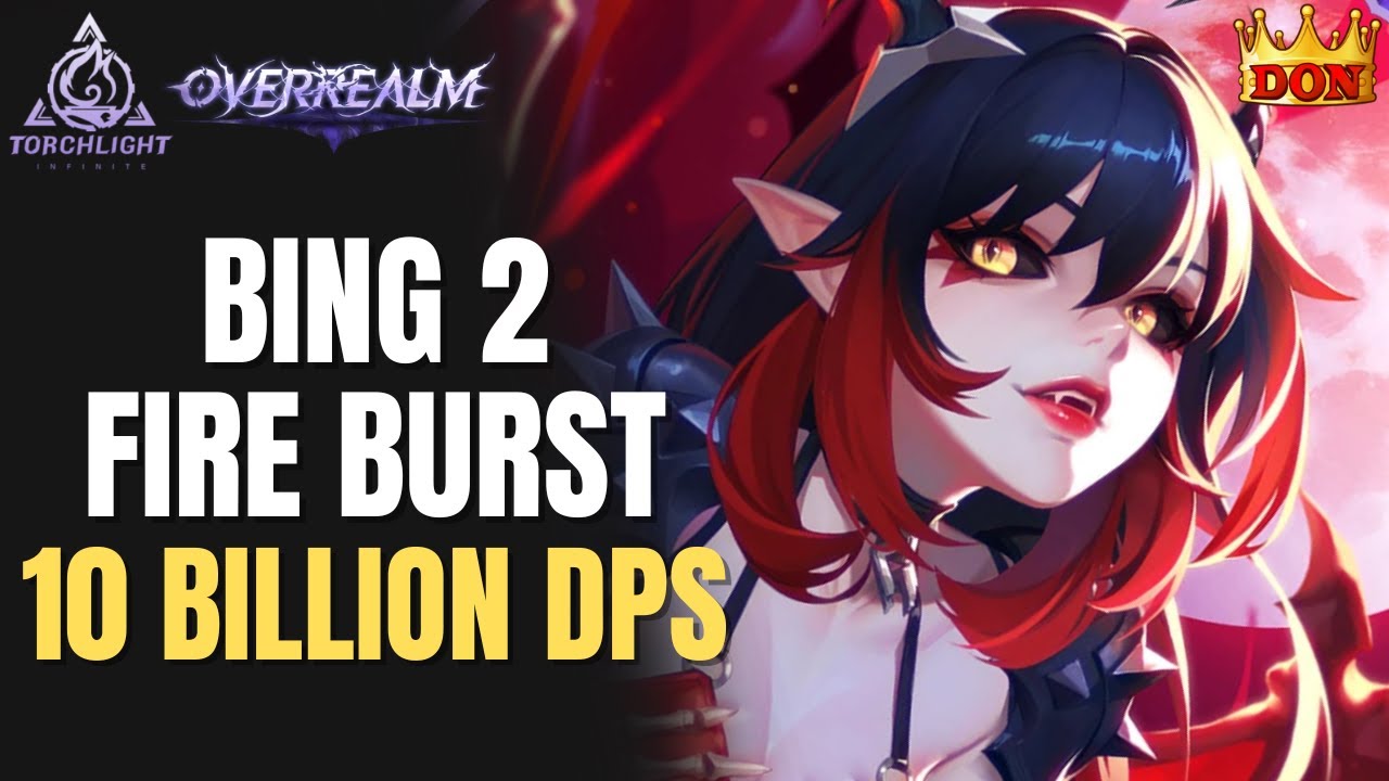 10 Billion DPS and Beyond with Bing 2 Fire Burst | Torchlight Infinite ...
