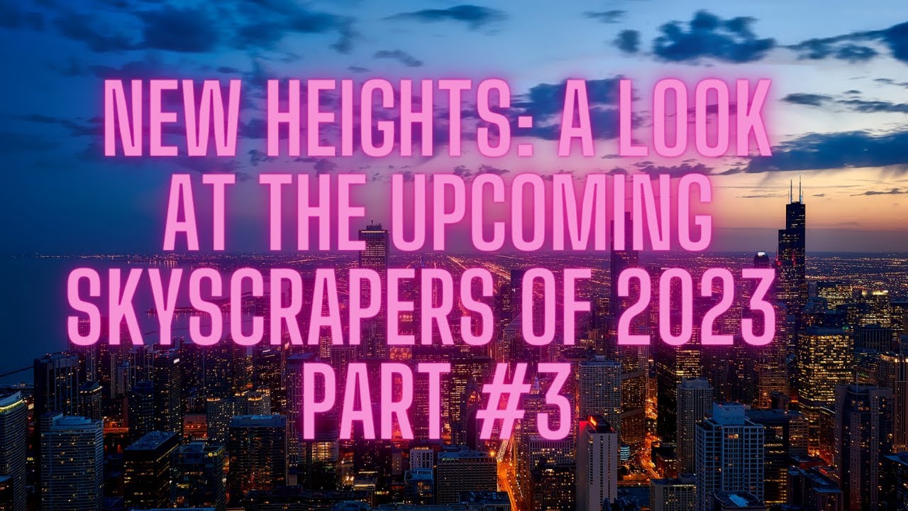 New Heights: A Look at the Upcoming Skyscrapers of 2023 PART3 - YouTube