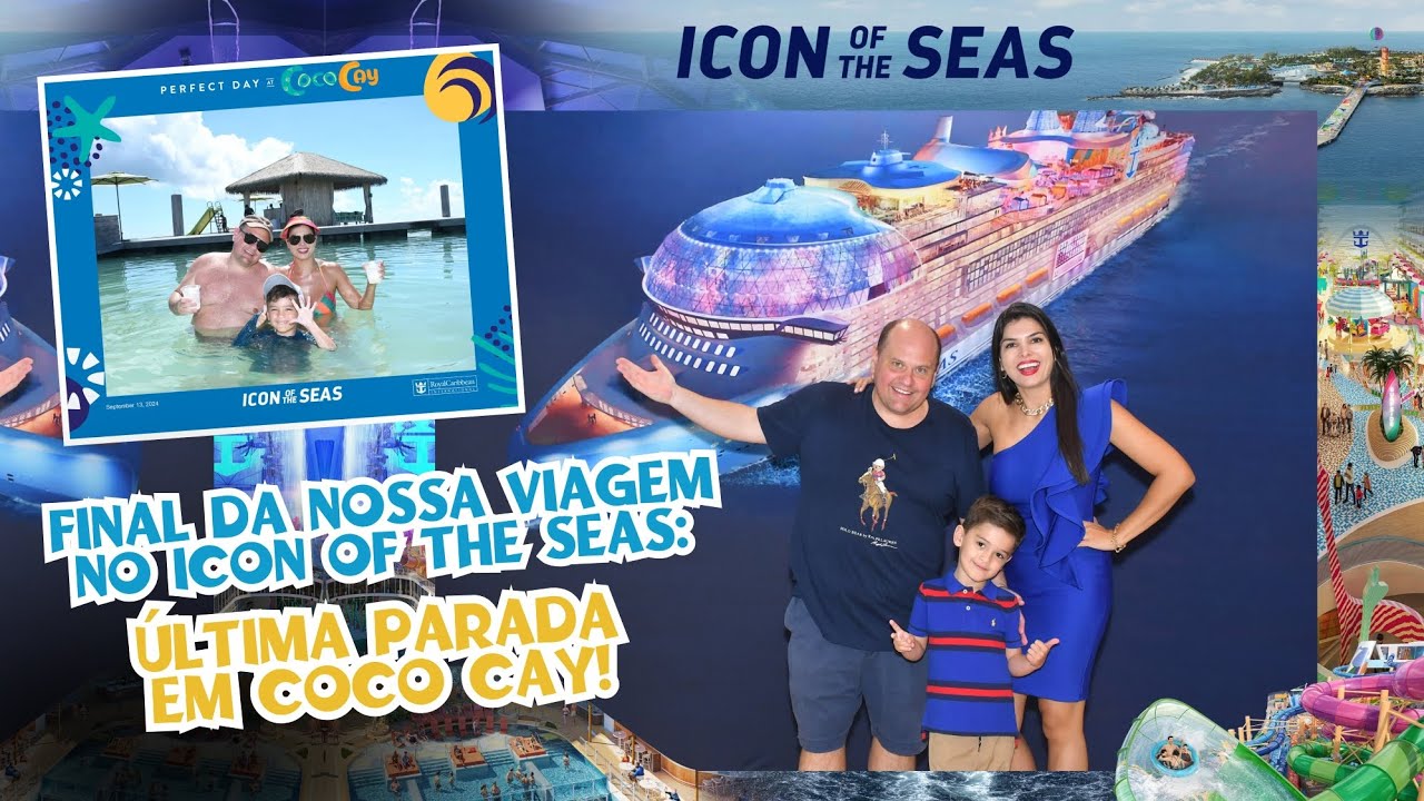 FINAL DA NOSSA VIAGEM NO ICON OF THE SEAS: ÚLTIMA PARADA EM COCO CAY ...