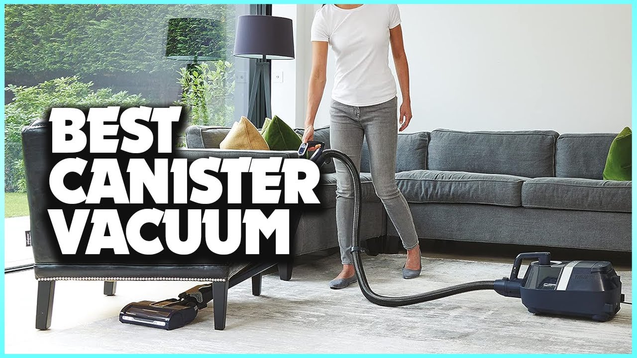 Best Canister Vacuums for Spotless Floors: Level Up Your Cleaning Game ...