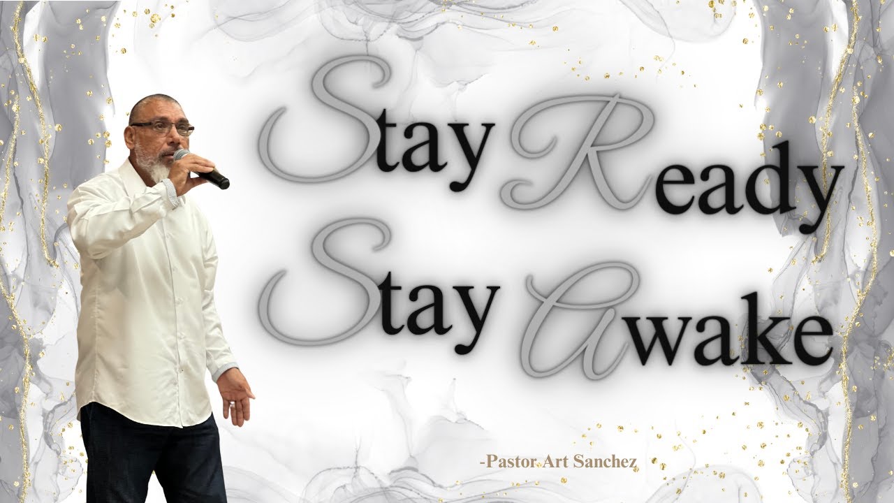Stay Ready, Stay Awake | Pastor Art Sanchez - YouTube