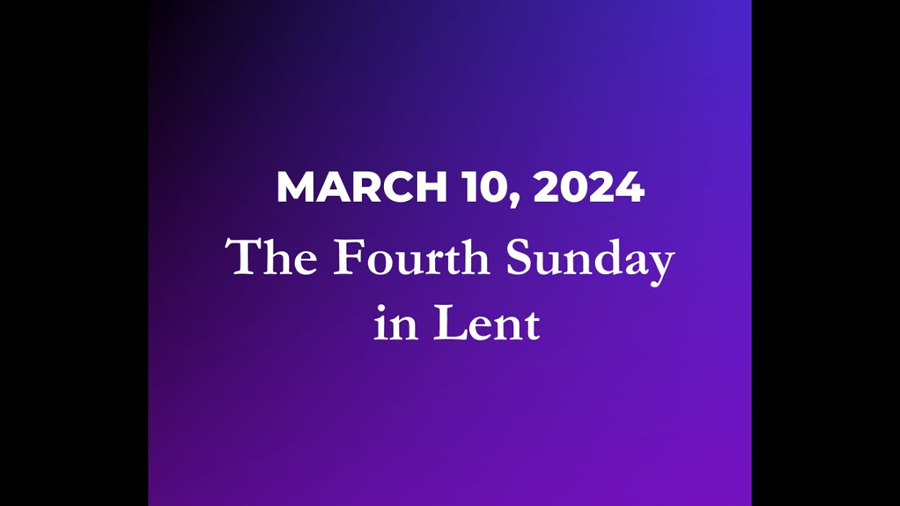 March 10, 2024 The Fourth Sunday in Lent - YouTube