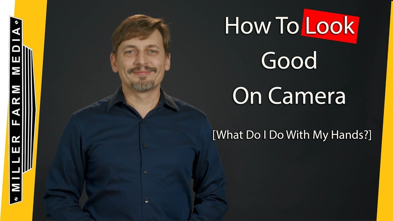 How to look good on Camera [What Do I Do With My Hands?] - YouTube