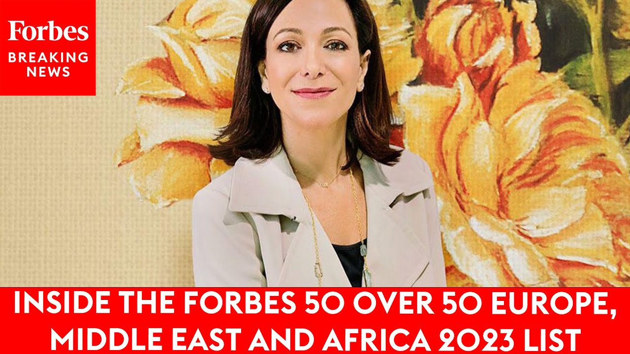 Inside The Forbes 50 Over 50 Europe, Middle East And Africa 2023 List ...