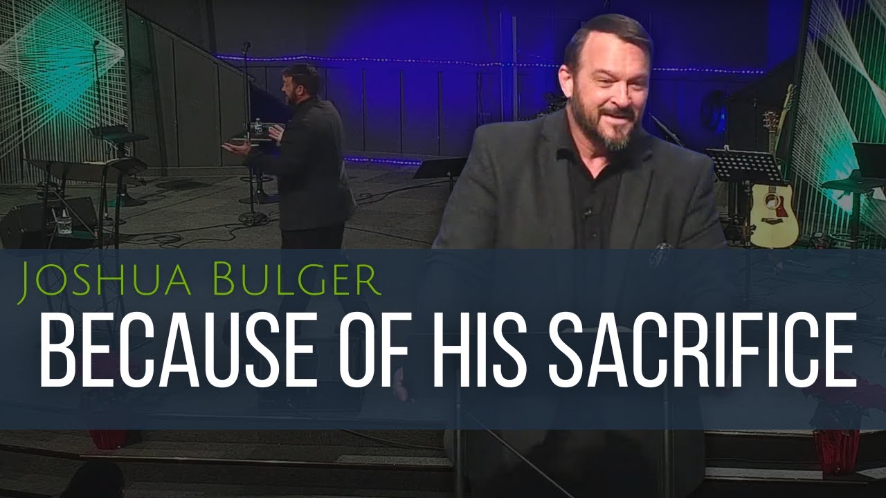 Because of His Sacrifice | Dr. Joshua Bulger | December 15, 2024 - YouTube