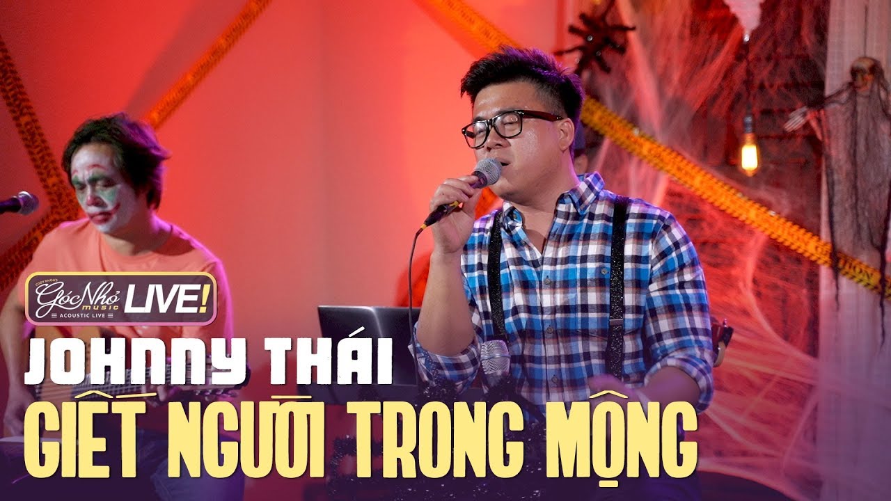 GIẾT NGƯỜI TRONG MỘNG - JOHNNY THÁI | GÓC NHỎ MUSIC LIVESTREAM #56 ...