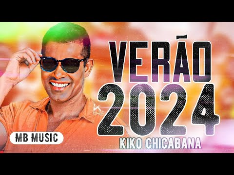 KIKO CHICABANA CD 2024 | KIKO CHICABANA VERÃO 2024 | KIKO CHICABANA ATUALIZADO
