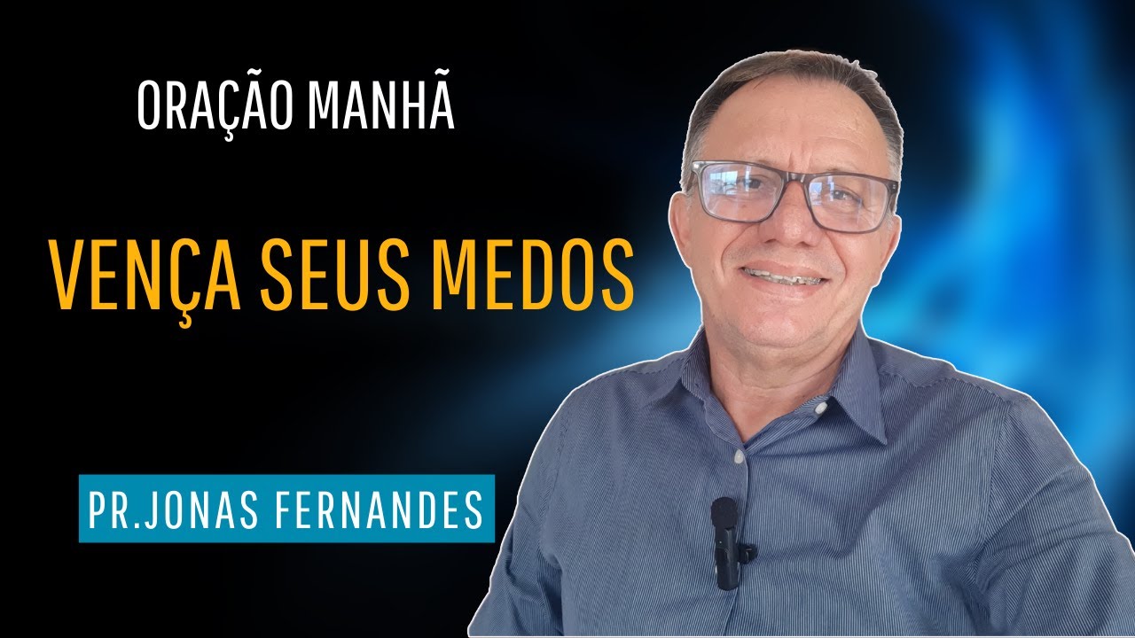 Oração da Manhã VENÇA SEUS MEDOS Pastor Jonas Fernandes - YouTube