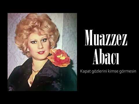 Muazzez Abacı ~ Kapat gözlerini kimse görmesin