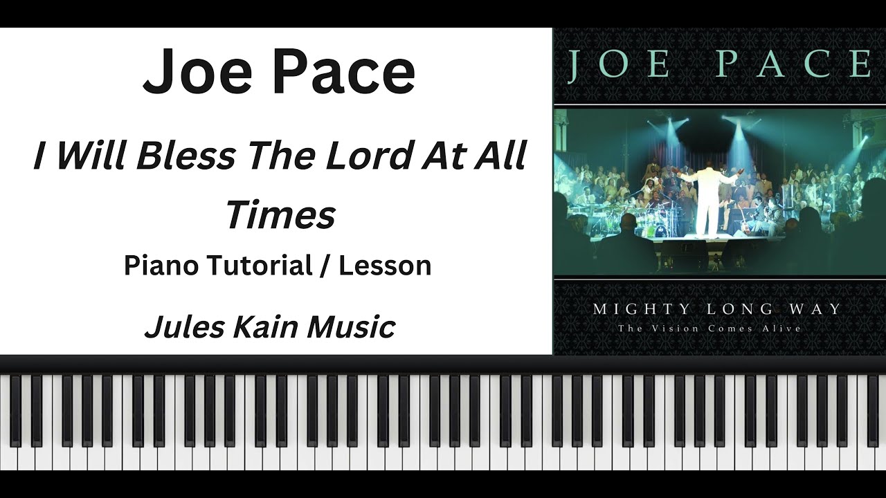 Joe Pace - I Will Bless The Lord At All Times - Easy Piano Tutorial ...