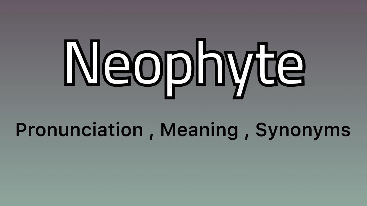 Neophyte meaning - Neophyte examples - Neophyte synonyms - YouTube