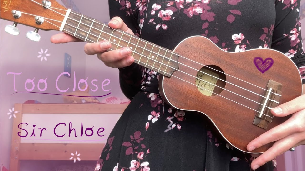 Too Close - Sir Chloe (ukulele cover) - YouTube