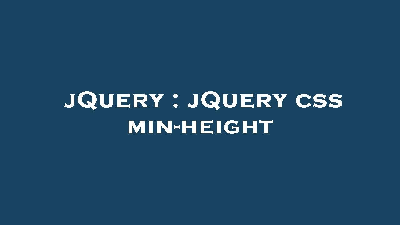 JQuery JQuery Css Min height YouTube jquery-jquery-css-min-height-youtube