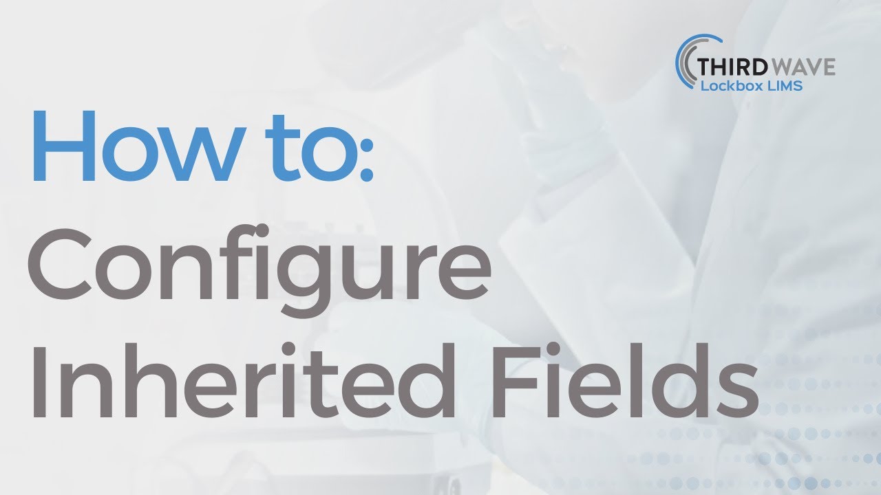 Configuring Inherited Fields In Lockbox Lims Youtube
