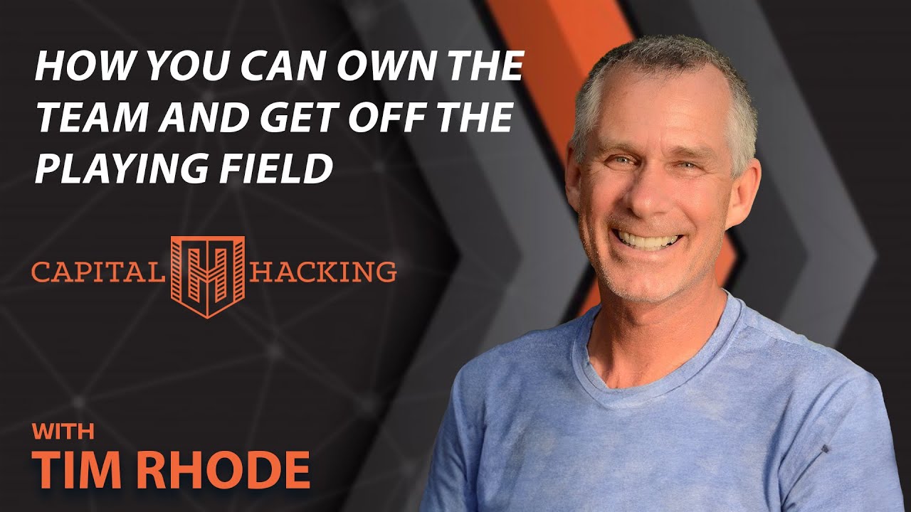 How you can OWN the Team and Get off the Playing Field with Tim Rhode ...
