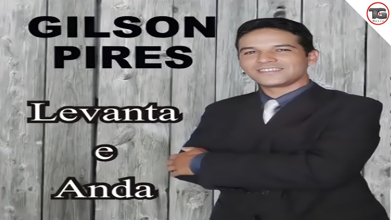 💿Gilson Pires | CD "Levanta e Anda" - YouTube