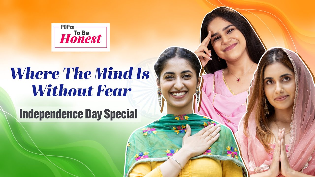 Where The Mind Is Without Fear - Independence Day Special - POPxo To Be ...