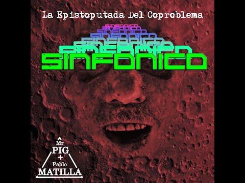 La Epistoputada del Coproblema Sinfónico - Pablo Matilla & Mr Pig ...