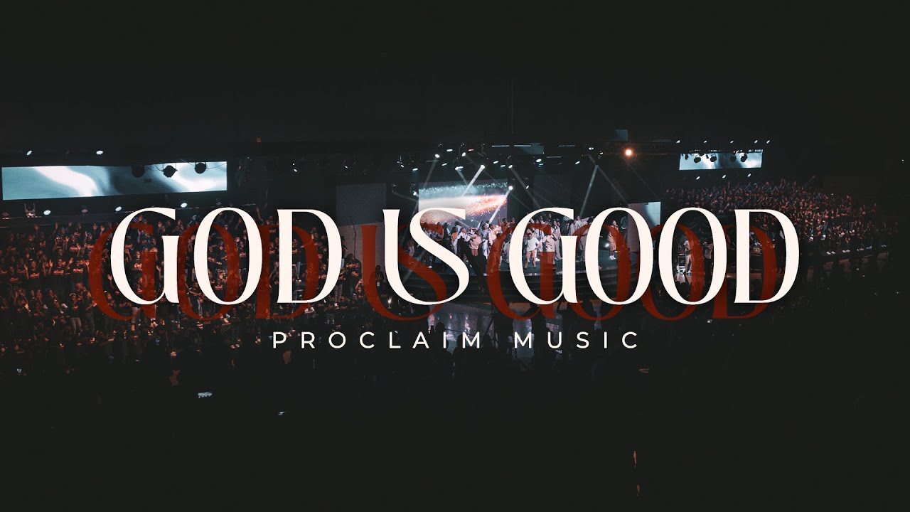 Proclaim Music GOD IS GOOD - YouTube