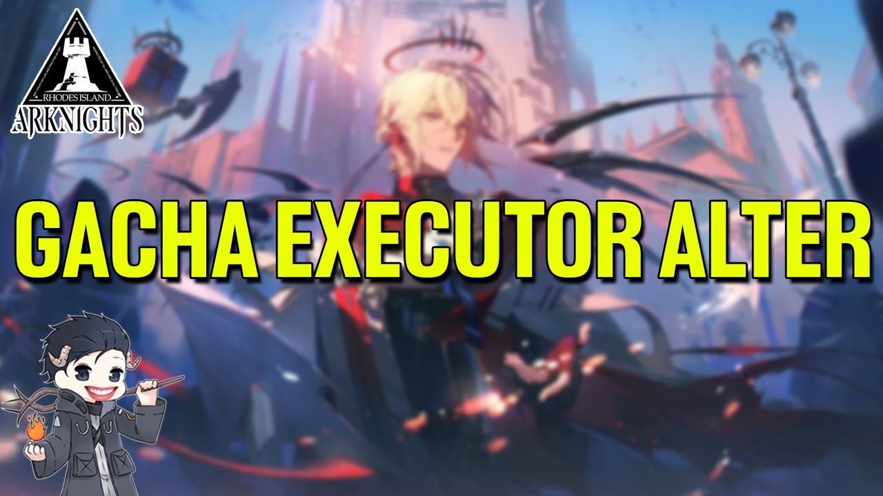Gacha Executor Alter || ARKNIGHTS INDONESIA - YouTube