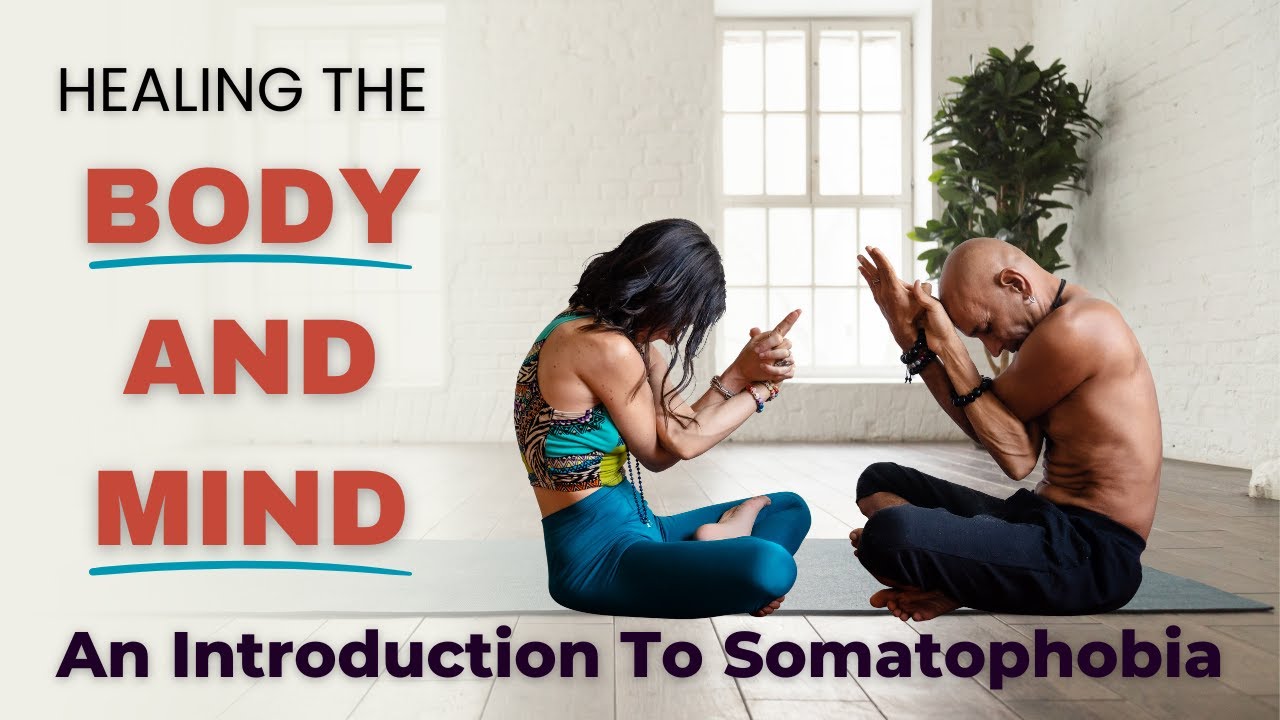 Healing The Body and Mind - Introduction to Somatophobia - YouTube