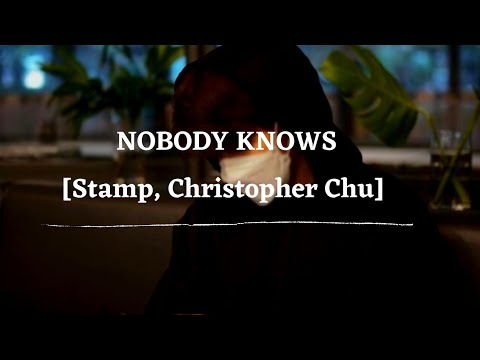 [Lyrics] Nobody Knows - Stamp, Christopher Chu - YouTube