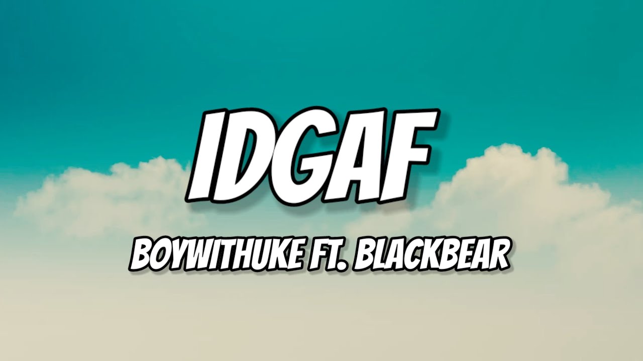 BoyWithUke ft. blackbear - IDGAF (Lyrics) - YouTube