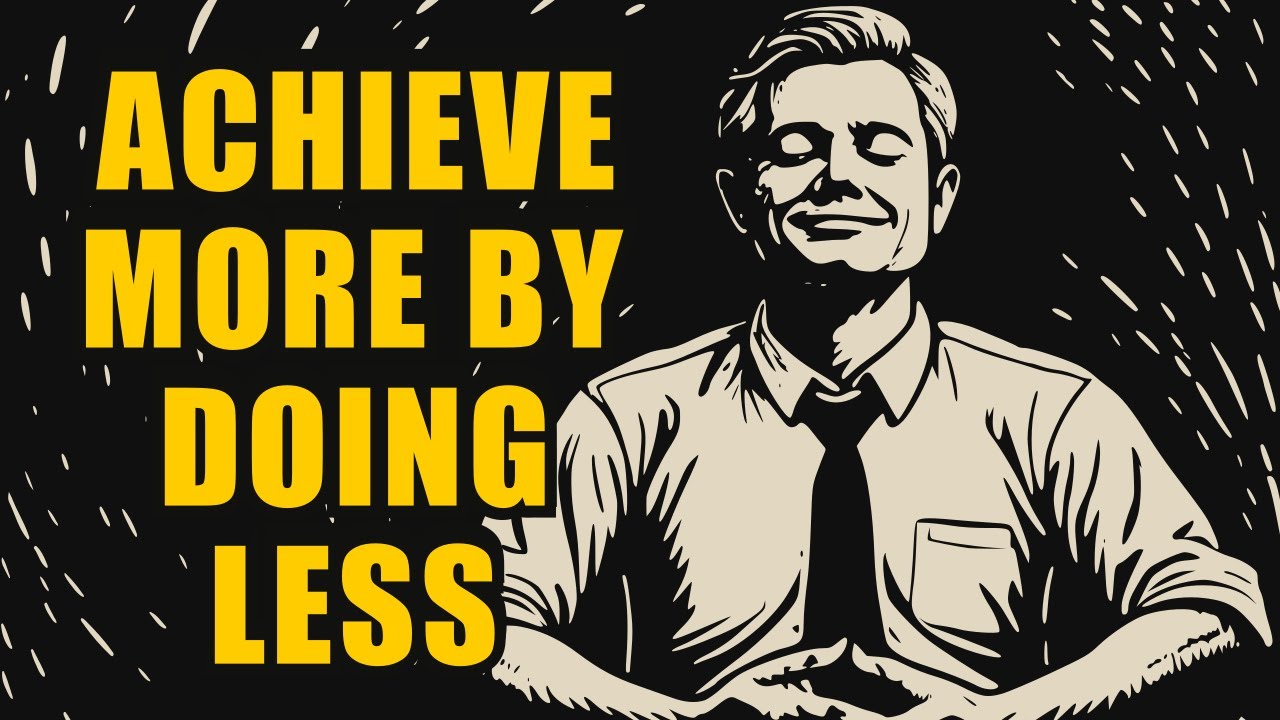 Achieve More by Doing Less: The Surprising Truth About Success - YouTube