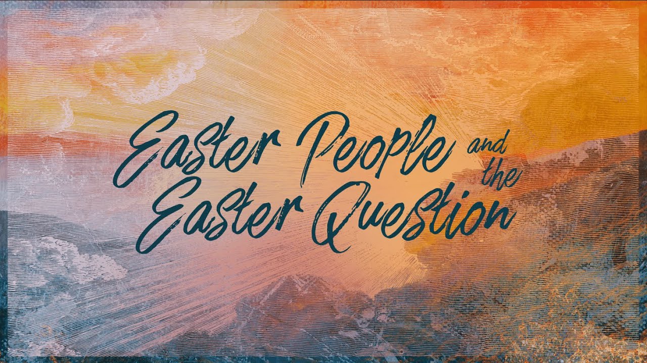 Easter People And The Easter Question - 04/09/23 - YouTube