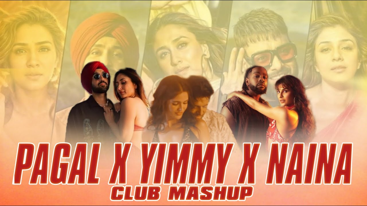 Pagal x Yimmy x Naina | Club Style Mashup | DJ Dalal London | Badshah x ...