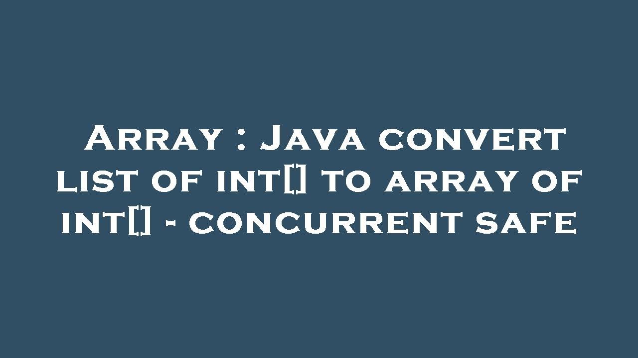 Array Java Convert List Of Int To Array Of Int Concurrent Safe array-java-convert-list-of-int-to-array-of-int-concurrent-safe