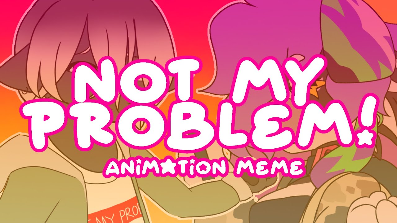 NOT OUR PROBLEM!! | animation meme + collab with… @skibidip*ssmaster ...