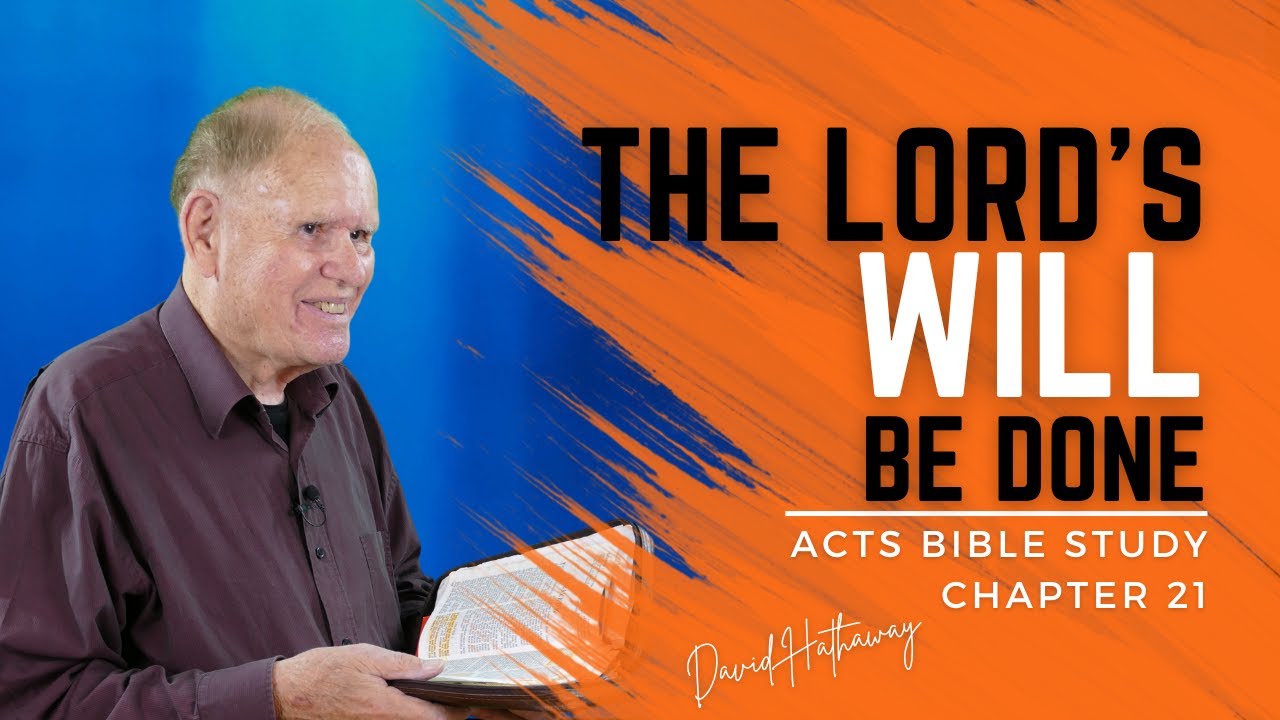 The Lord's Will be done / Acts Bible Study / Chapter 21 (WebTV #501 ...