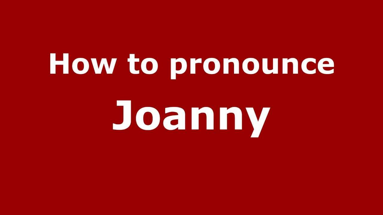 How to Pronounce Joanny - PronounceNames.com - YouTube