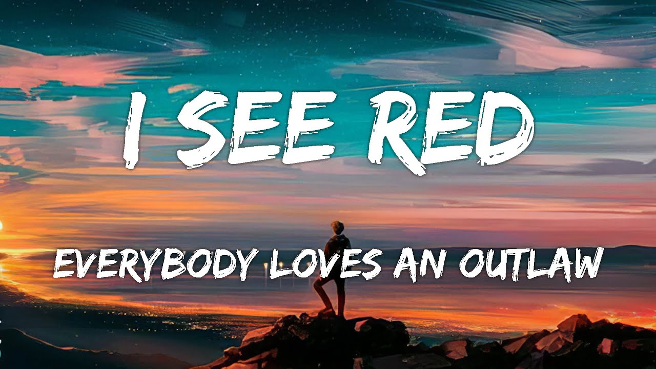 Everybody Loves An Outlaw - I See Red (Lyrics) - YouTube