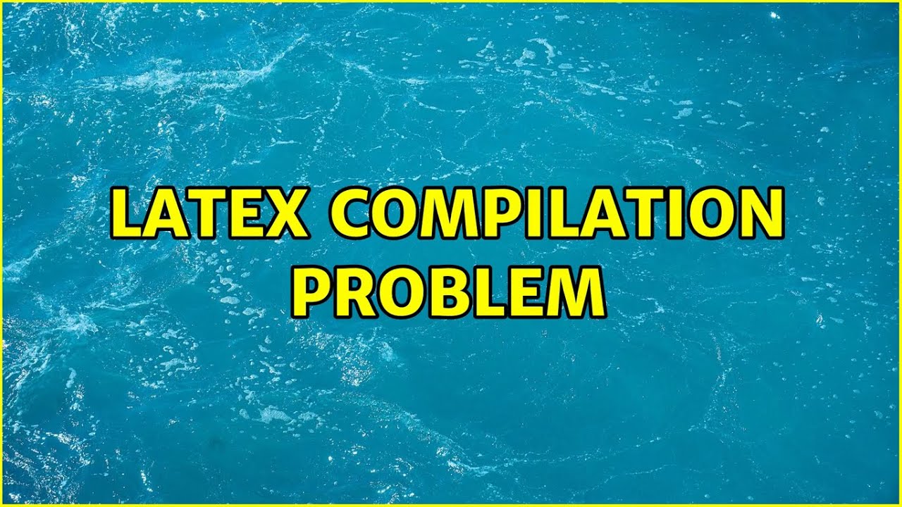 Latex compilation problem - YouTube