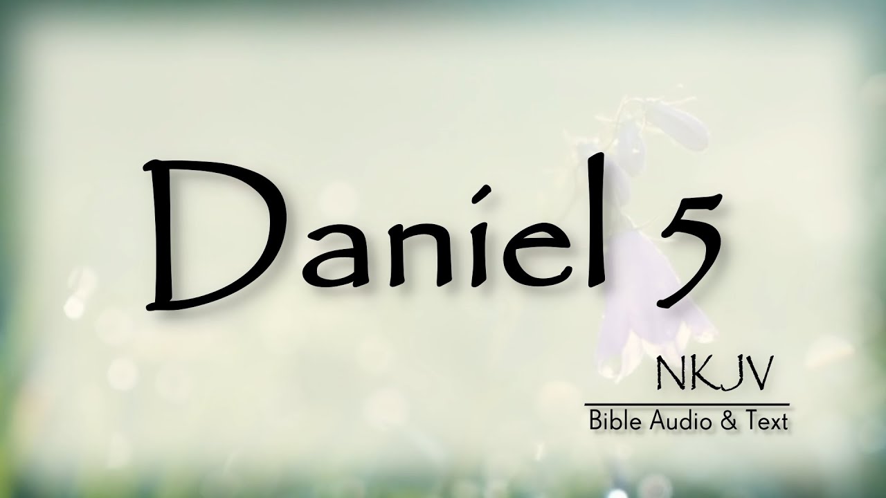 Daniel 5: Bible Audio & Text | Daniel Explains the Second Dream | NKJV ...