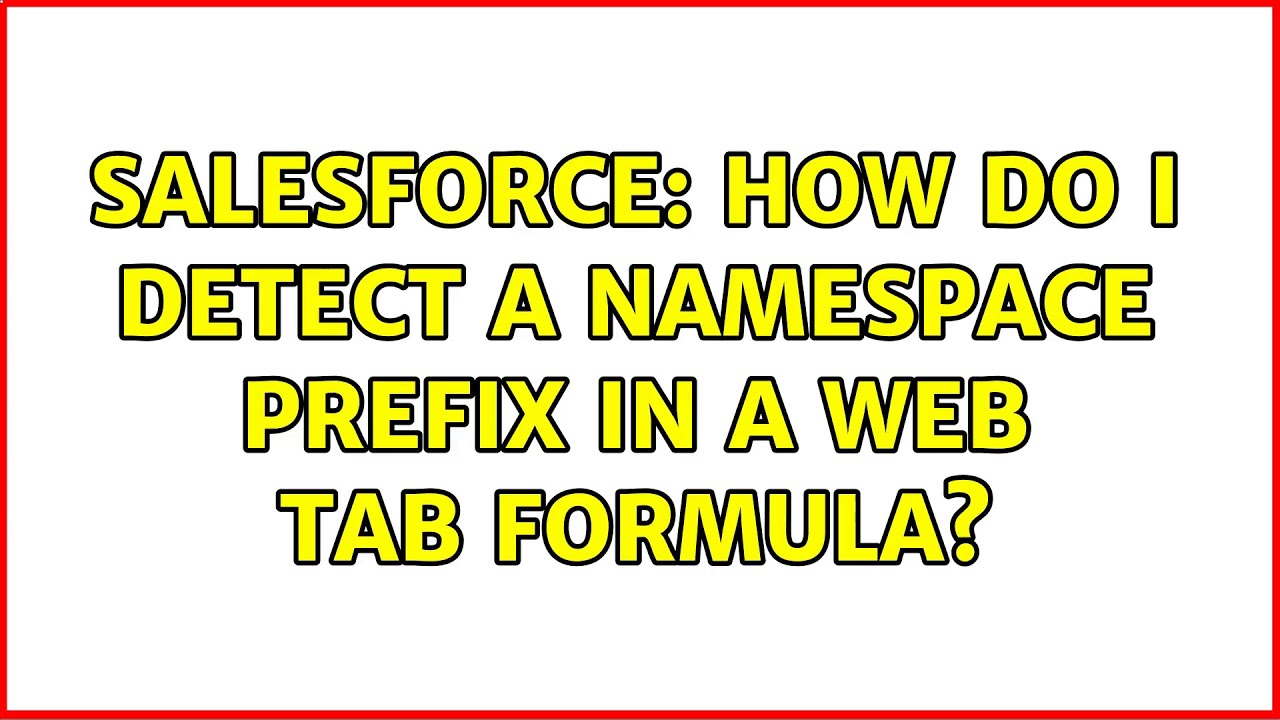 Salesforce How Do I Detect A Namespace Prefix In A Web Tab Formula 2 salesforce-how-do-i-detect-a-namespace-prefix-in-a-web-tab-formula-2