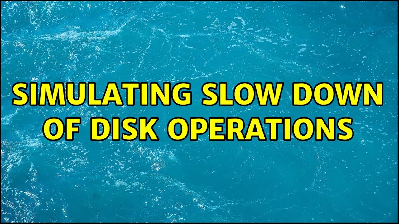 Simulating slow down of disk operations - YouTube