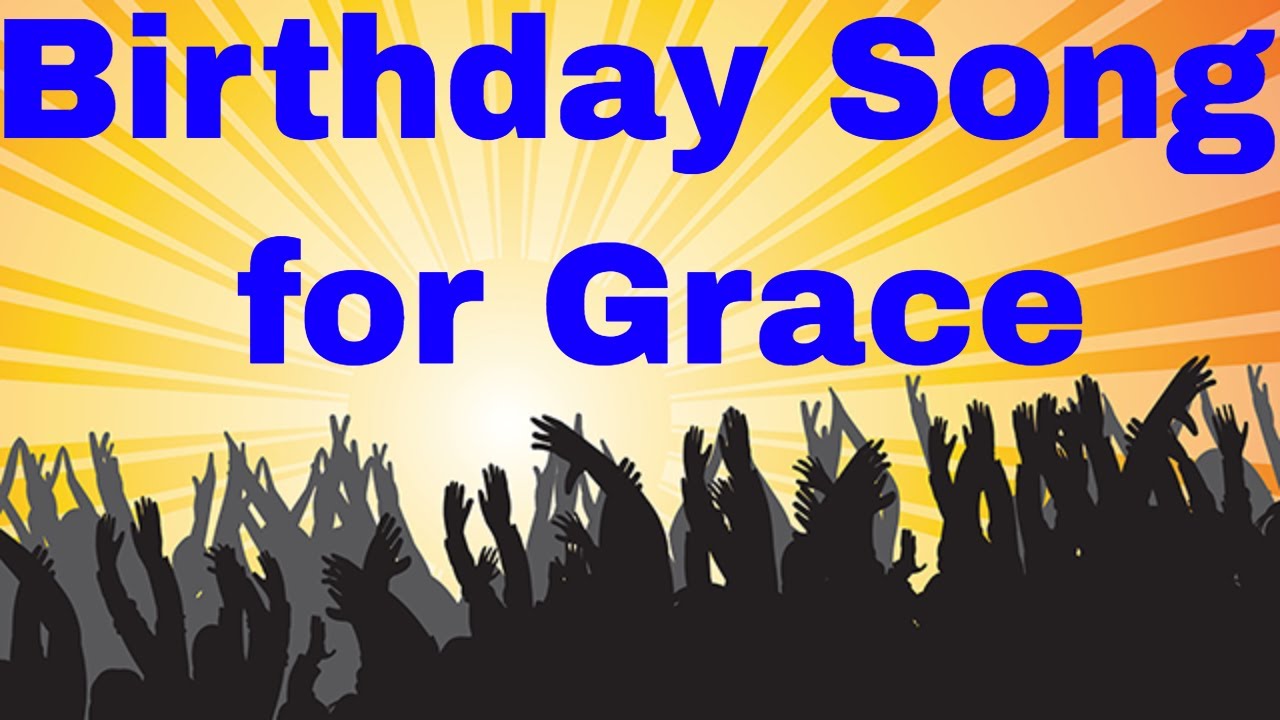 Birthday Song for Grace - Happy Birthday Song for Grace - YouTube
