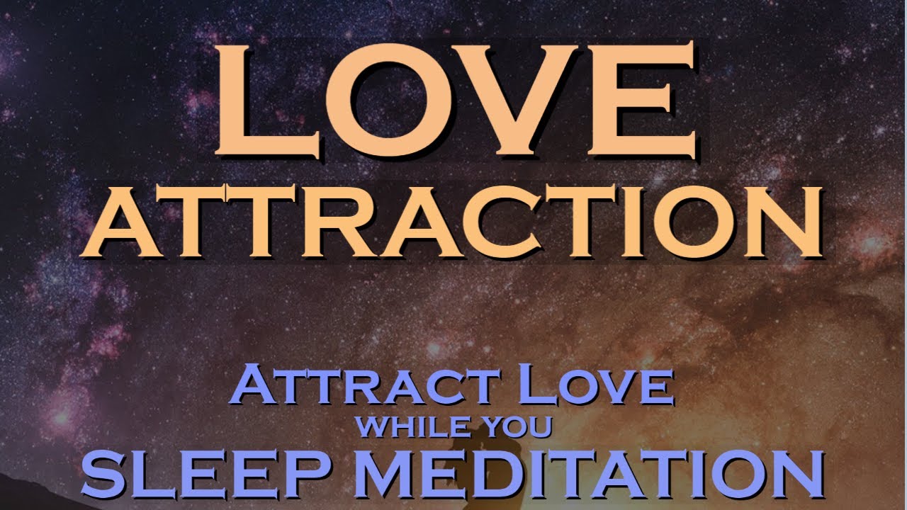 Love Attraction ~ Attract Love While You Sleep Meditation Youtube