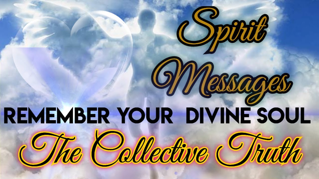 Remember Your Divine Soul-The Collective Truth - YouTube