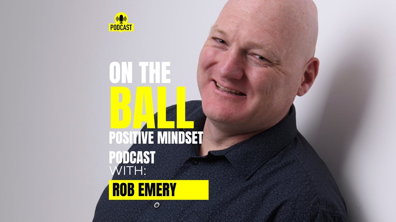 On The Ball with Rob Emery - The Mindset Podcast Episode 1 - YouTube