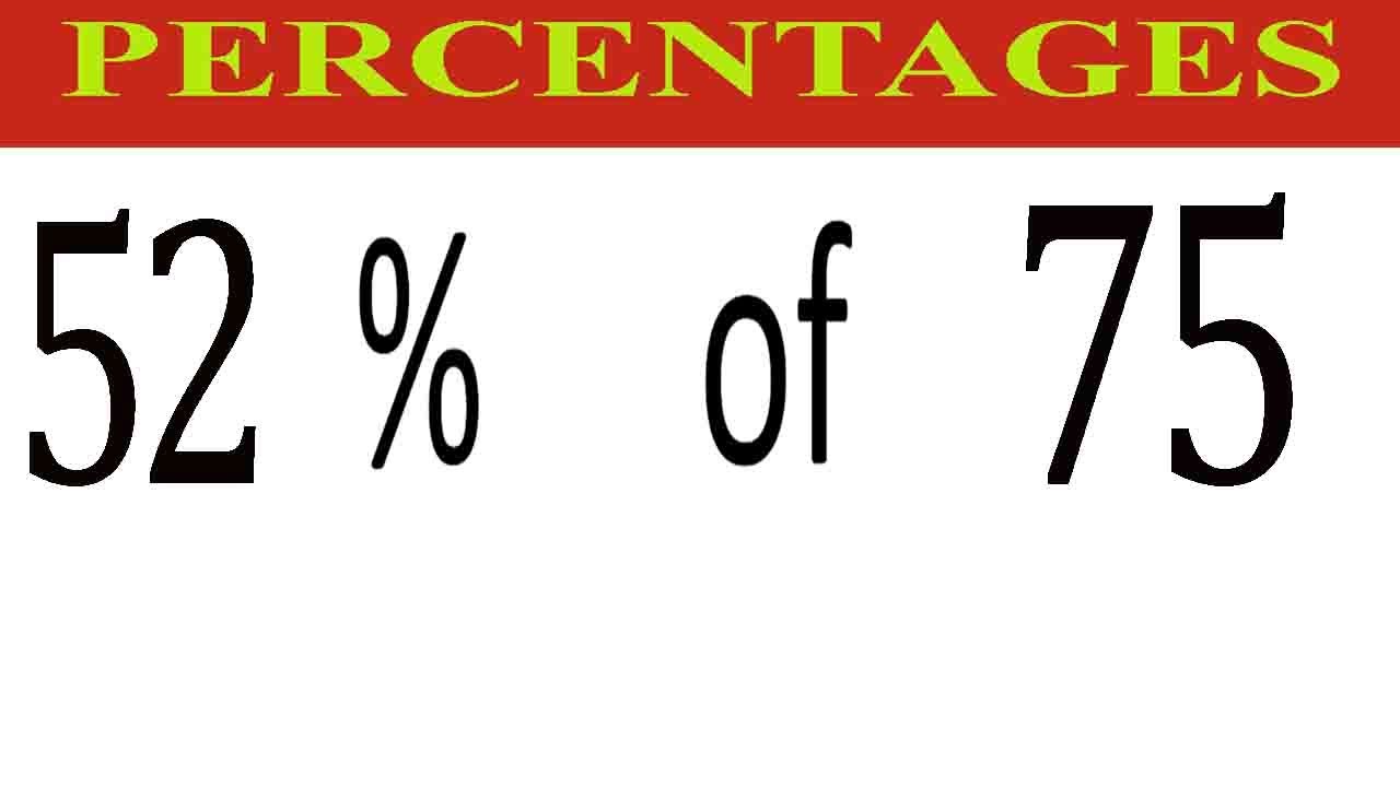 Percentages 52 Percentage(%) of 75 - YouTube