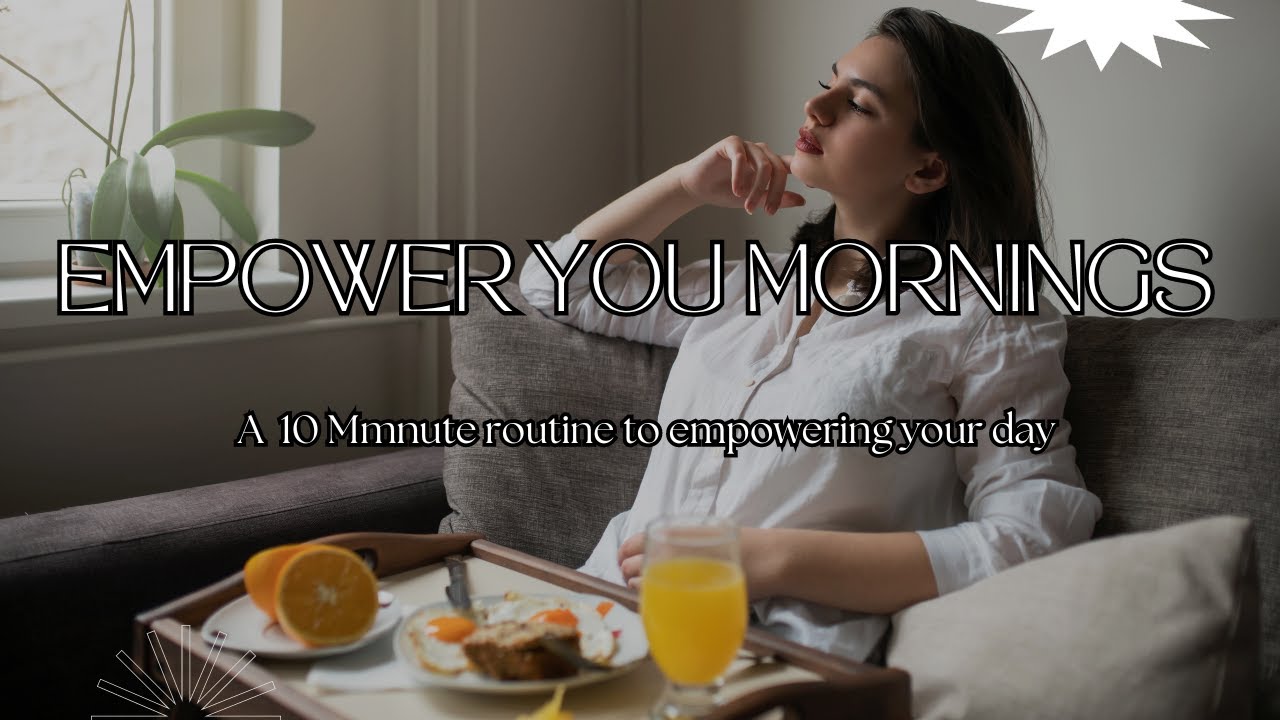 Empower Your Morning: A 10 minute routine to empower you day - YouTube